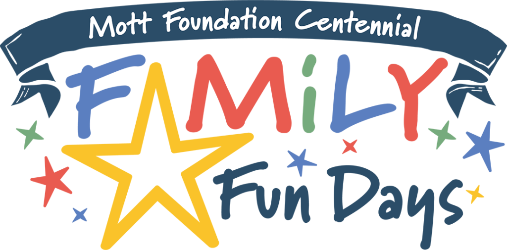 Mott Foundation Centennial Family Fun Days schedule | Mott Foundation